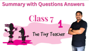 The Tiny Teacher Class 7 English Chapter 1 NCERT Solutions